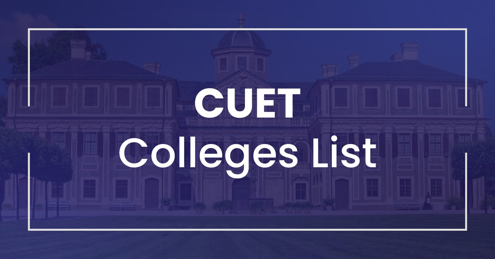 Explore the Top CUET Colleges, Courses, and Admisson Process